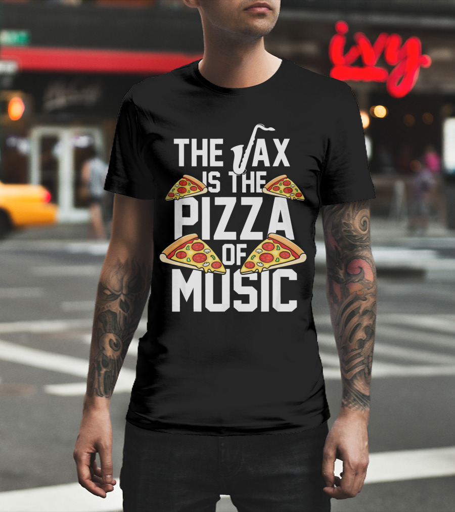The Sax Is The Pizza Of Music T-Shirt