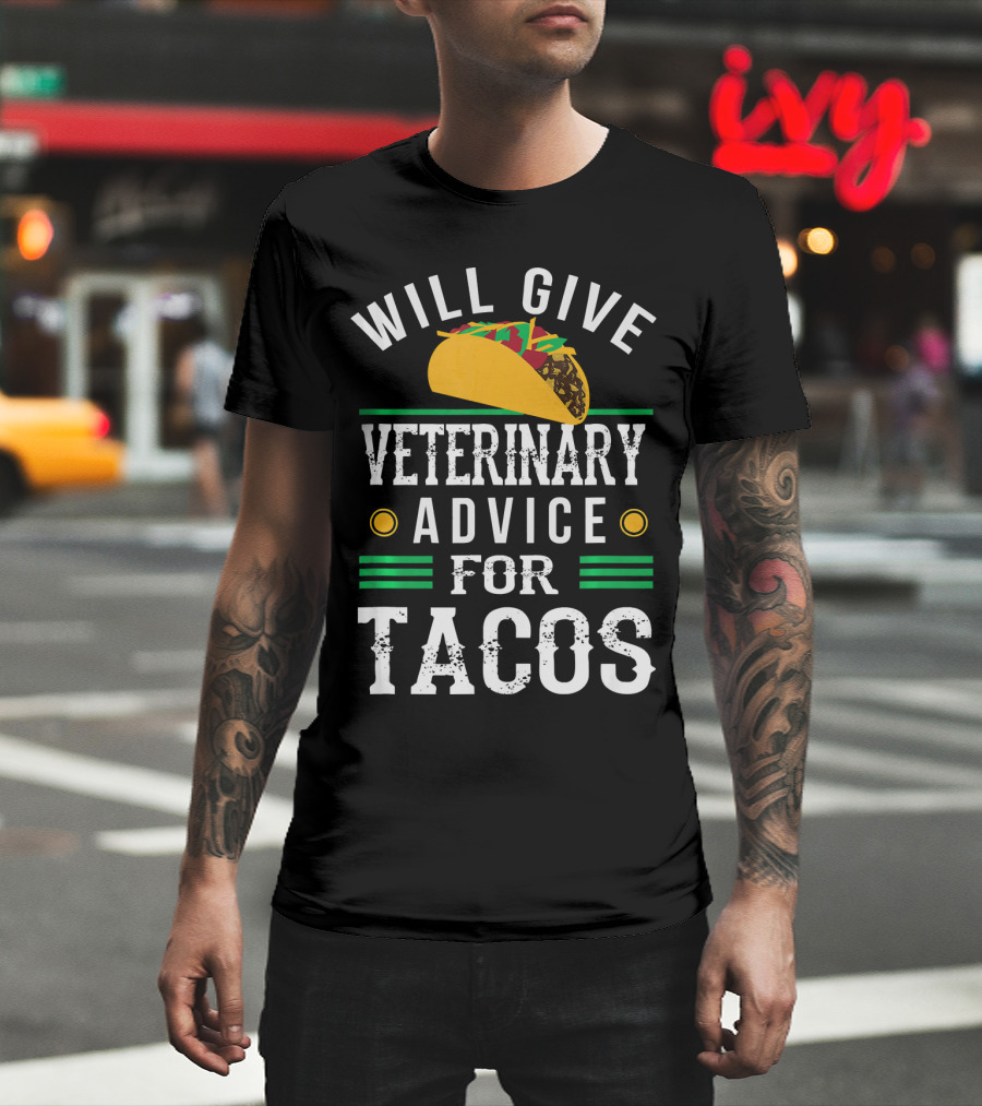 Will Give Veterinary Advice For Tacos With Taco T-Shirt