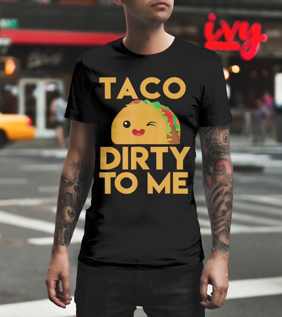 Taco Dirty To Me Cute Winking Taco With Lettuce And Tomato T-Shirt