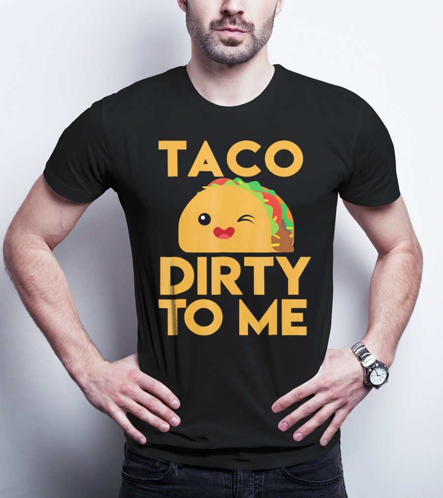 Taco Dirty To Me Cute Winking Taco With Lettuce And Tomato T-Shirt