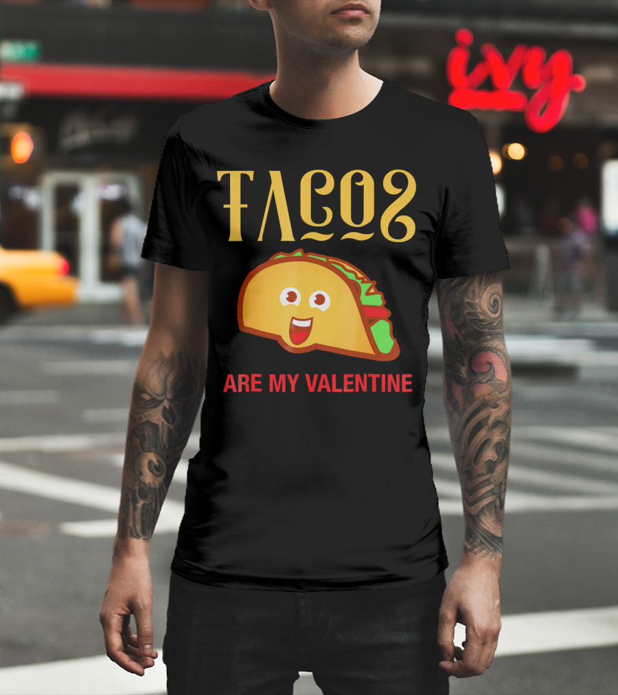 Tacos Are My Valentine Mexican Food Lover T-Shirt