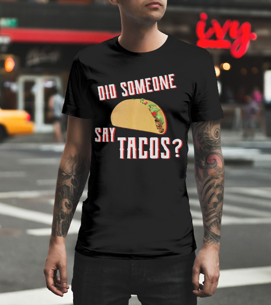 Did Someone Say Tacos Taco Lover Question Mark Iconic Tex-Mex Enthusiast T-Shirt