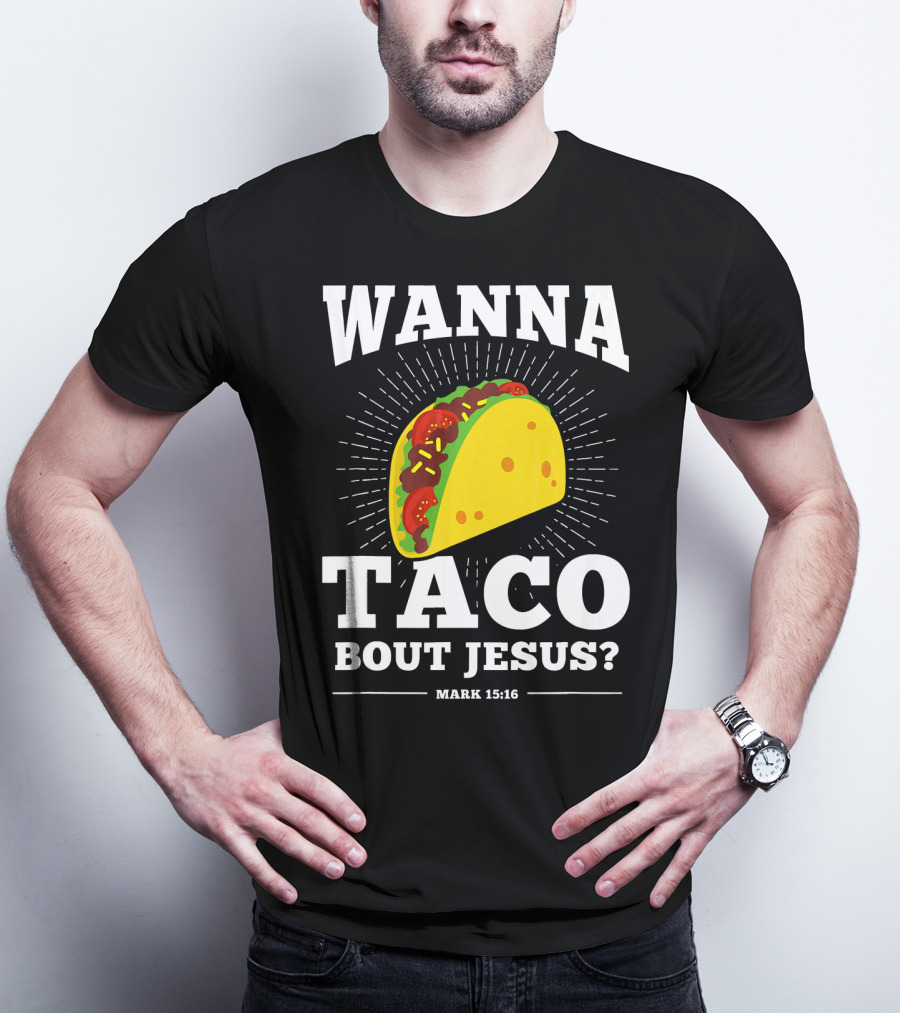 Wanna Taco Bout Jesus Mark 15:16 Funny Preaching T-Shirt