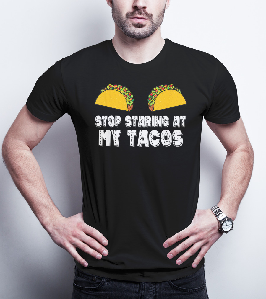 Stop Staring At My Tacos Funny Taco Humor T-Shirt