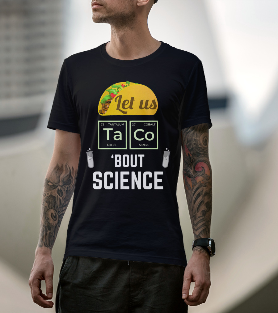 Let Us Taco TaCo 'Bout Science T-Shirt