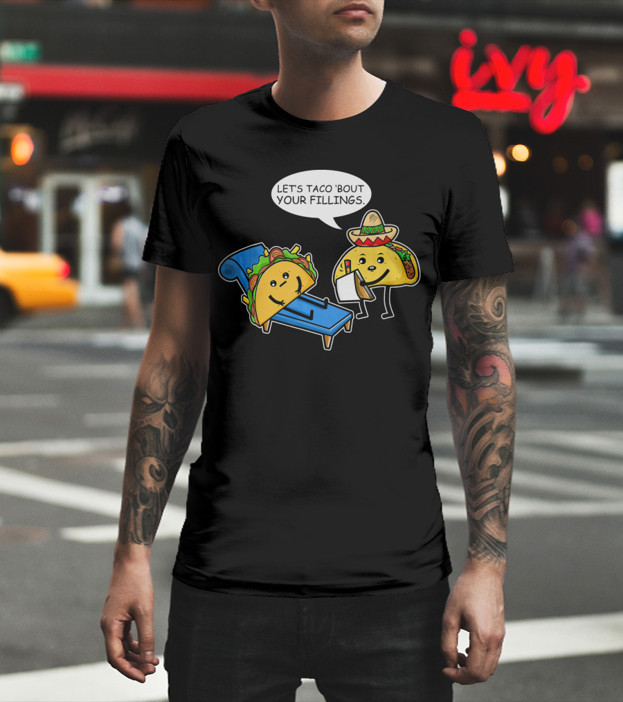 Let's Taco 'Bout Your Fillings Funny Taco Pun T-Shirt