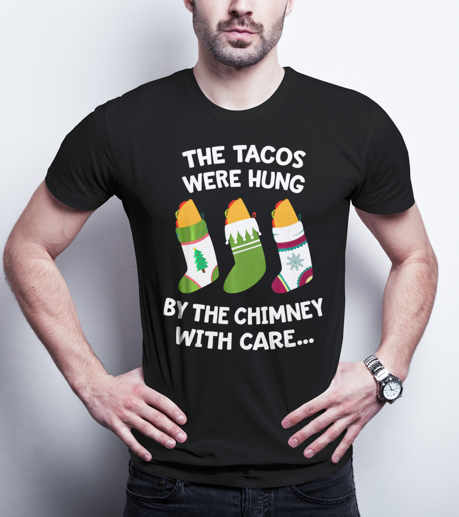 The Tacos Were Hung By The Chimney With Care Christmas Stocking Taco T-Shirt