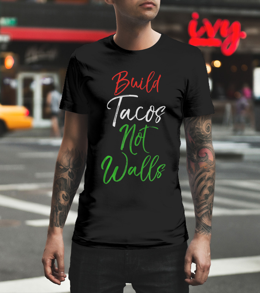 Build Tacos Not Walls Funny Cinco De Mayo Mexican T-Shirt
