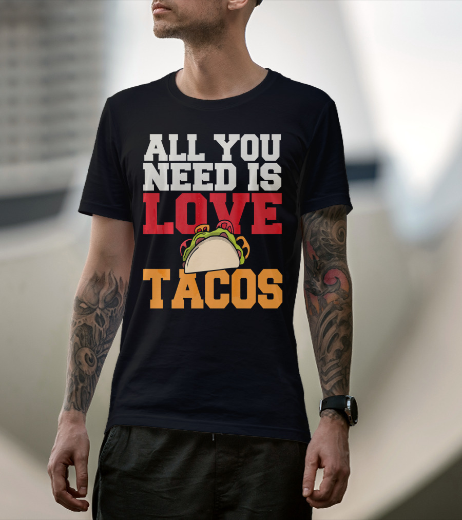 All You Need Is Love Tacos Valentine T-Shirt