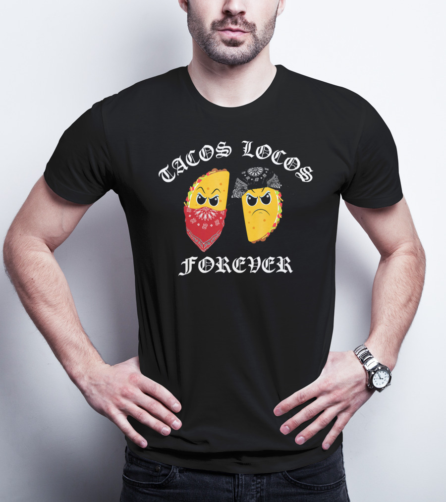 Tacos Locos Forever Funny Taco Tacos Locos T-Shirt