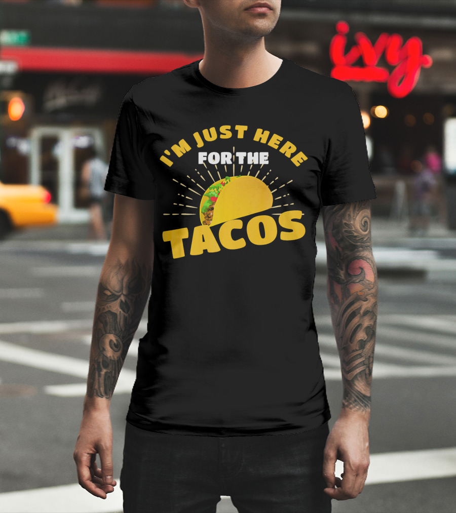 I'm Just Here For The Tacos Funny Foodie Joke Fiesta T-Shirt