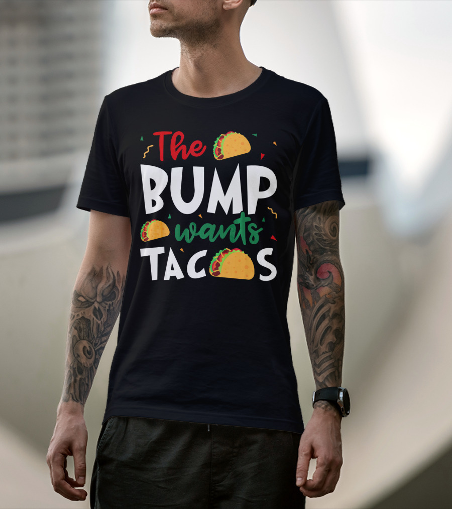 The Bump Wants Tacos Pregnancy Taco Humor T-Shirt