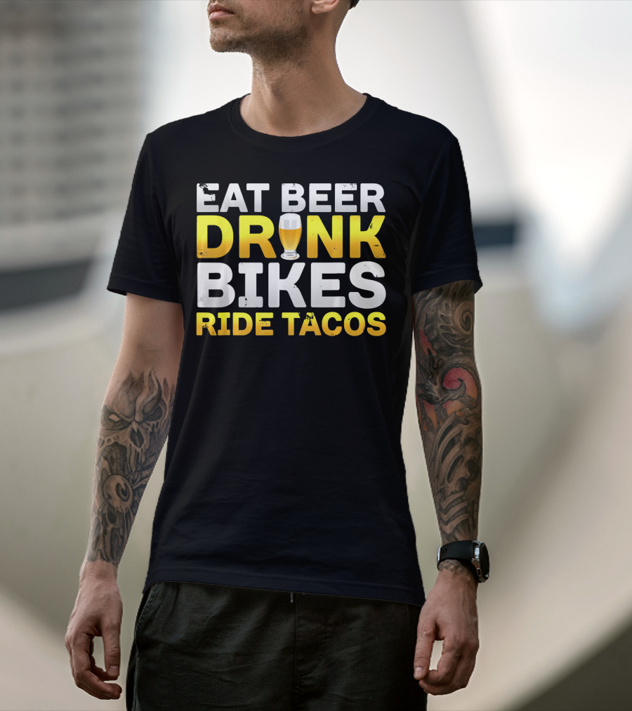 Eat Beer Drink Bikes Ride Tacos Hilarious Phrase T-Shirt