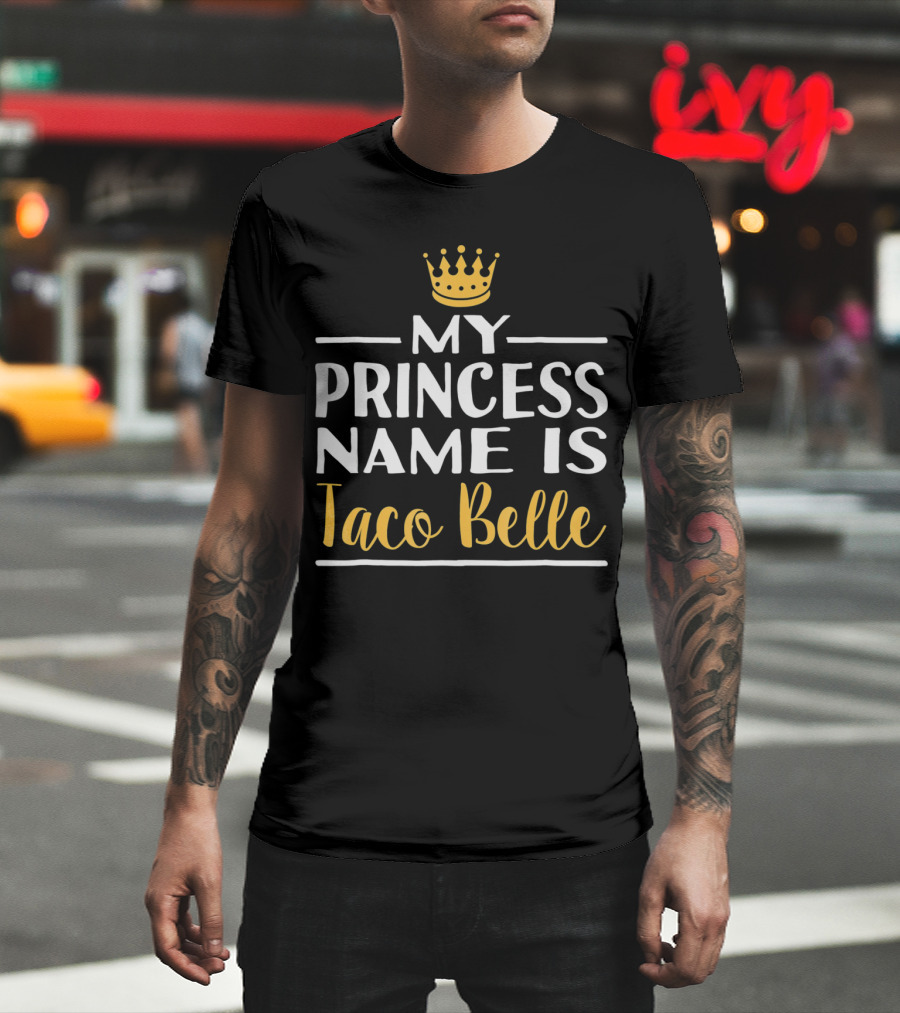 My Princess Name Is Taco Belle Crown T-Shirt