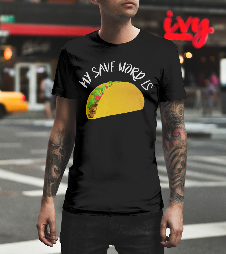 My Save Word Is Taco BDS Humor T-Shirt