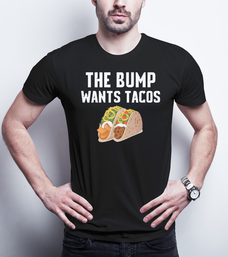 THE BUMP WANTS TACOS Maternity Funny Pregnancy Food Cravings T-Shirt