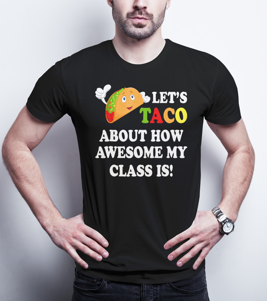 Let's Taco About How Awesome My Class Is T-Shirt