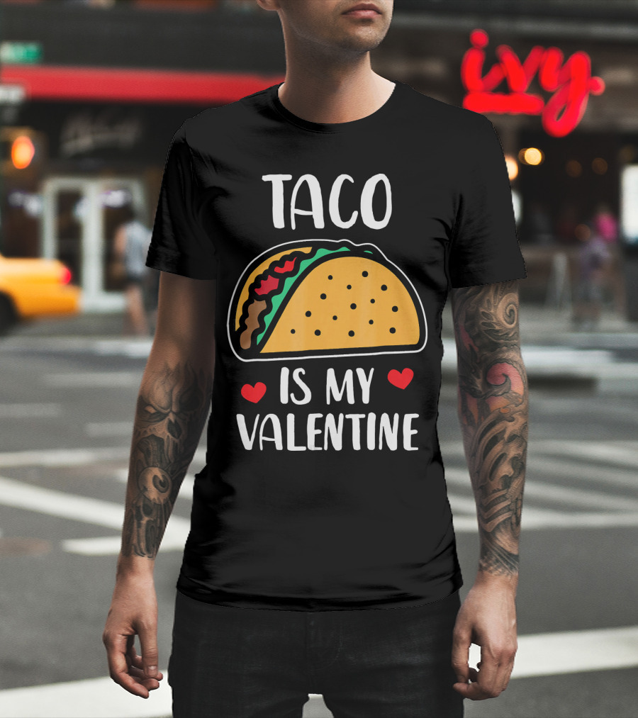 Taco Is My Valentine With Hearts And Funny Text T-Shirt