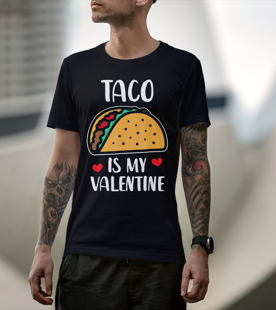 Taco Is My Valentine With Hearts And Funny Text T-Shirt