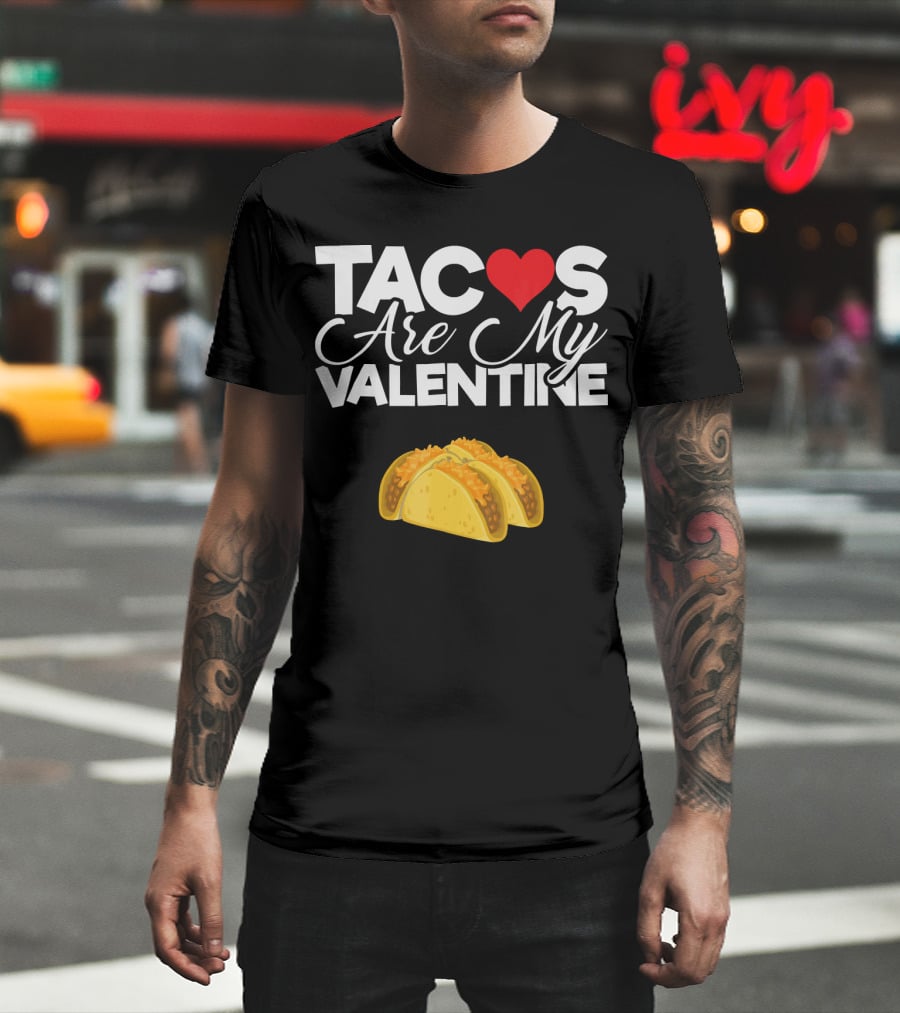 Tacos Are My Valentine Anti Valentines T-Shirt