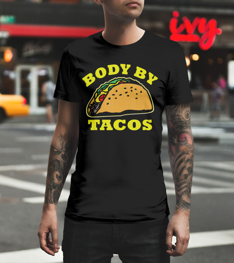Body By Tacos Sarcastic Humor Work Out Fun T-Shirt