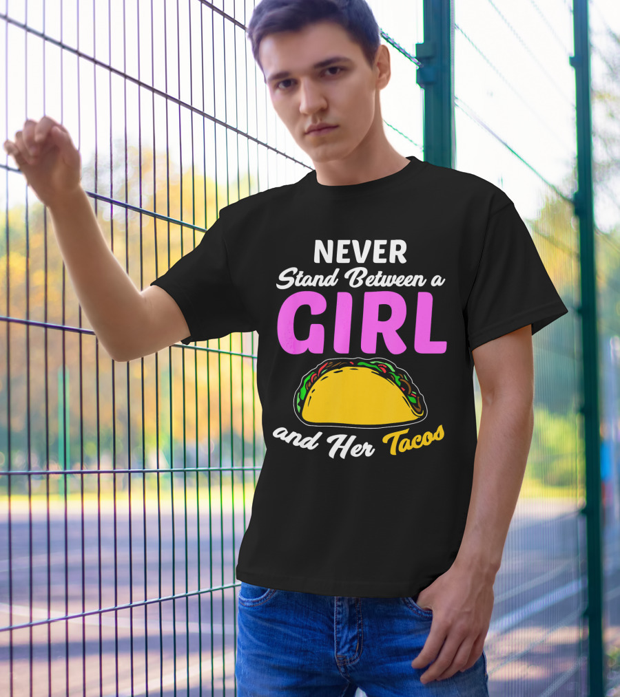 Never Stand Between A Girl And Her Tacos T-Shirt