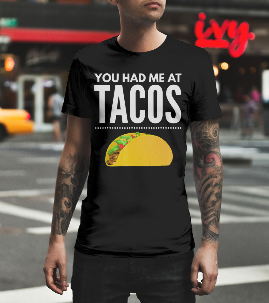 You Had Me At Tacos Mexican Quotes Taco T-Shirt
