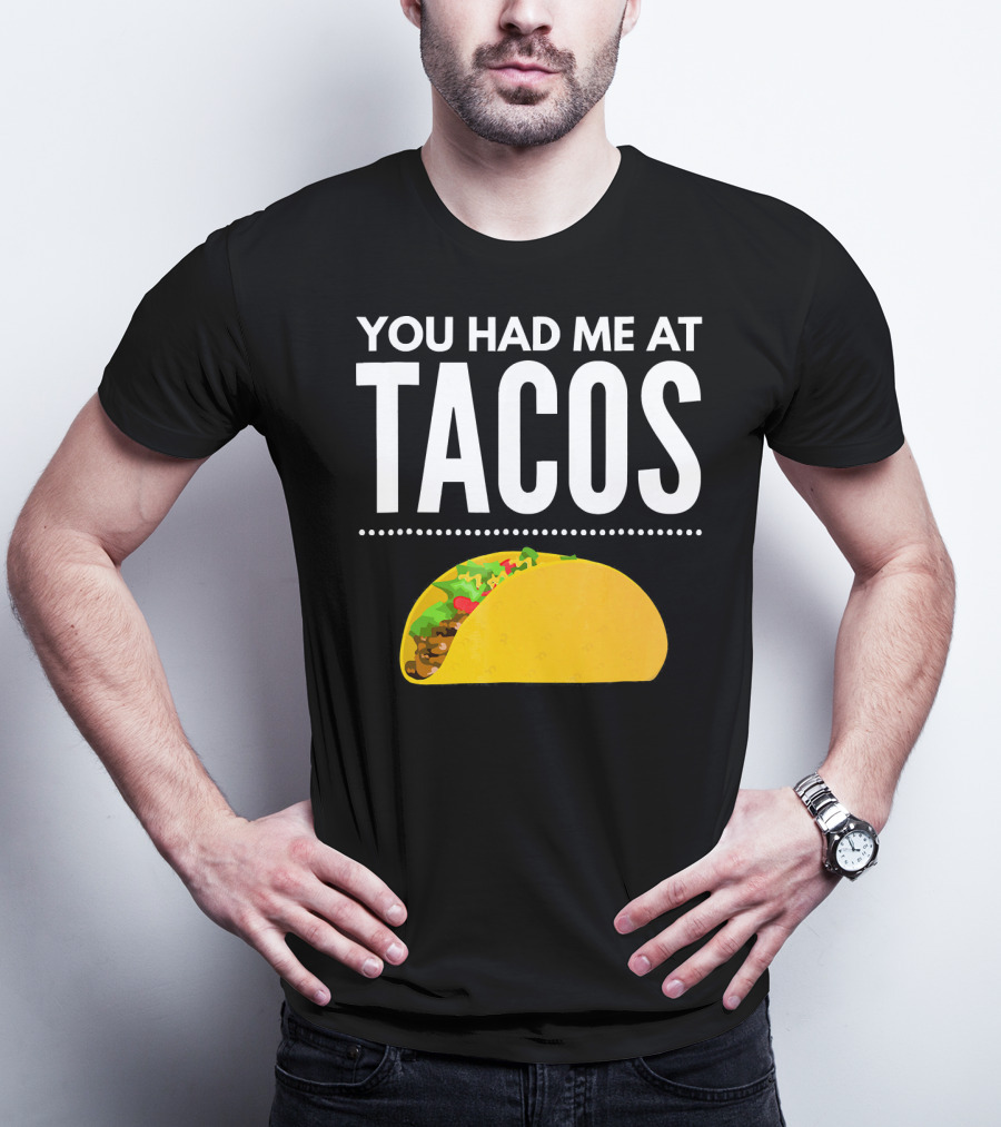 You Had Me At Tacos Mexican Quotes Taco T-Shirt