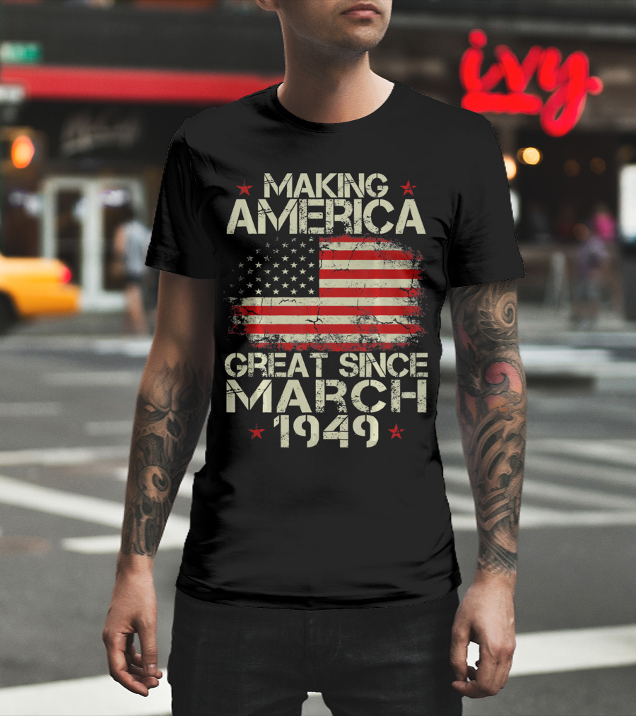 Making America Great Since March 1949 American Flag T-Shirt