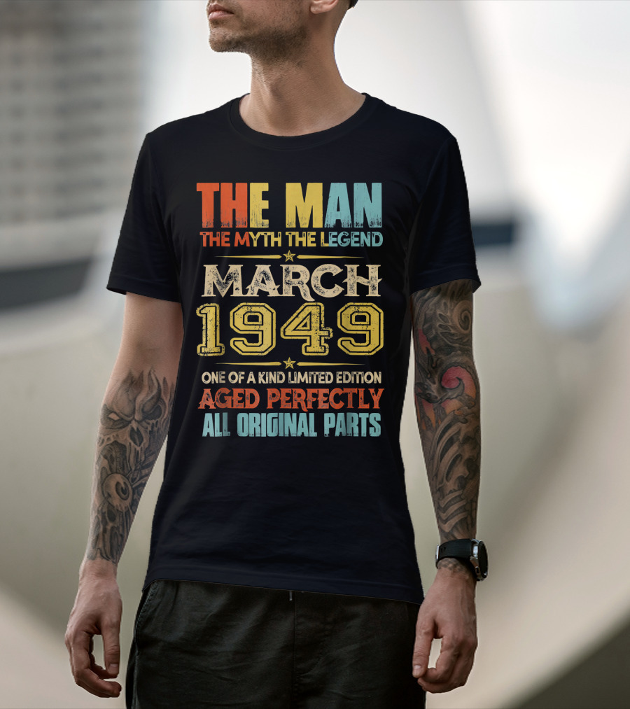 The Man Myth Legend March 1949 One Of A Kind Aged Perfectly All Original Parts T-Shirt