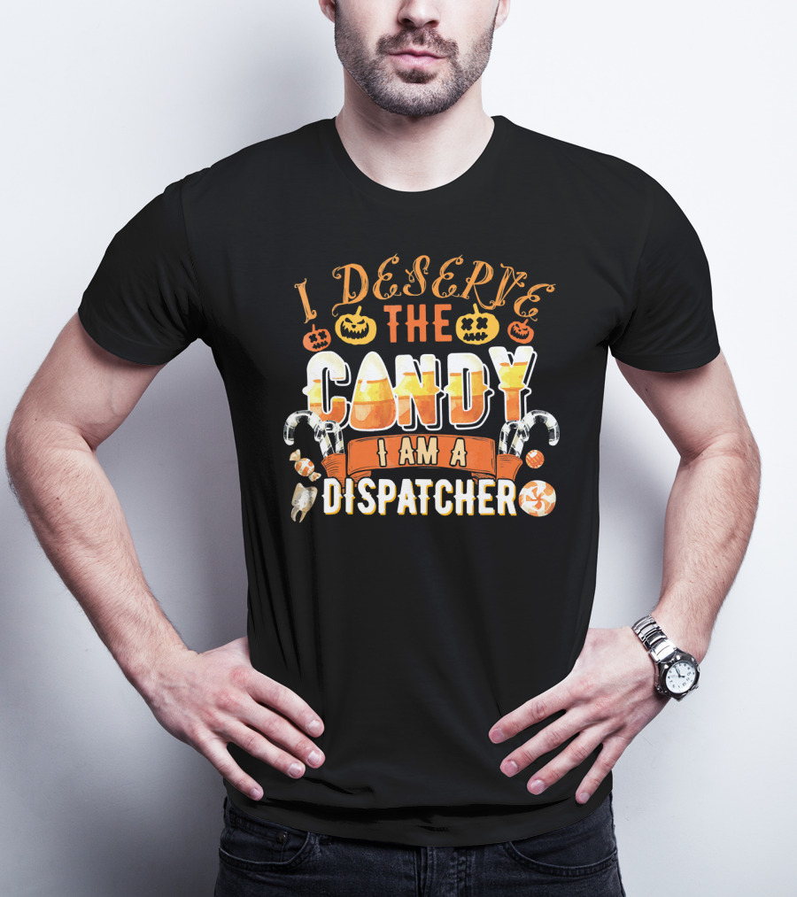 I Deserve The Candy I Am A Dispatcher Halloween Pumpkins Candy Corn T-Shirt