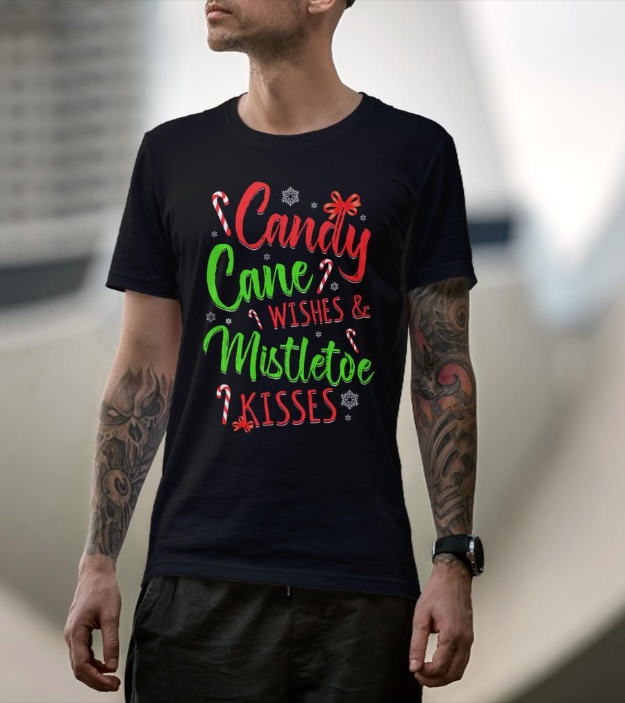 Candy Cane Wishes And Mistletoe Kisses Holiday Festive T-Shirt