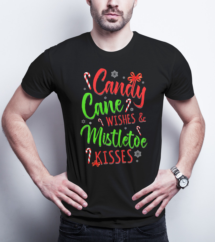 Candy Cane Wishes And Mistletoe Kisses Holiday Festive T-Shirt