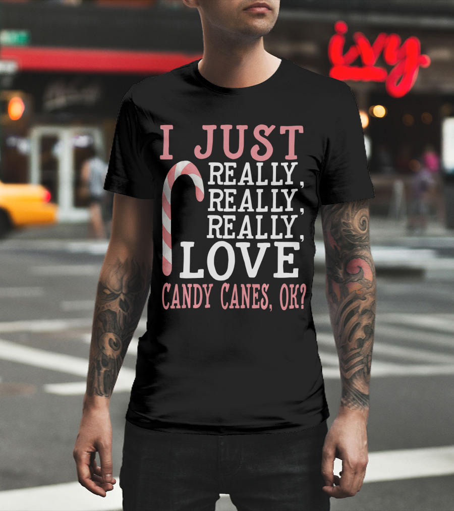 I Just Really Really Really Love Candy Canes OK T-Shirt