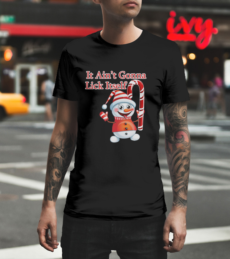 It Ain't Gonna Lick Itself Christmas Candy Cane Snowman T-Shirt