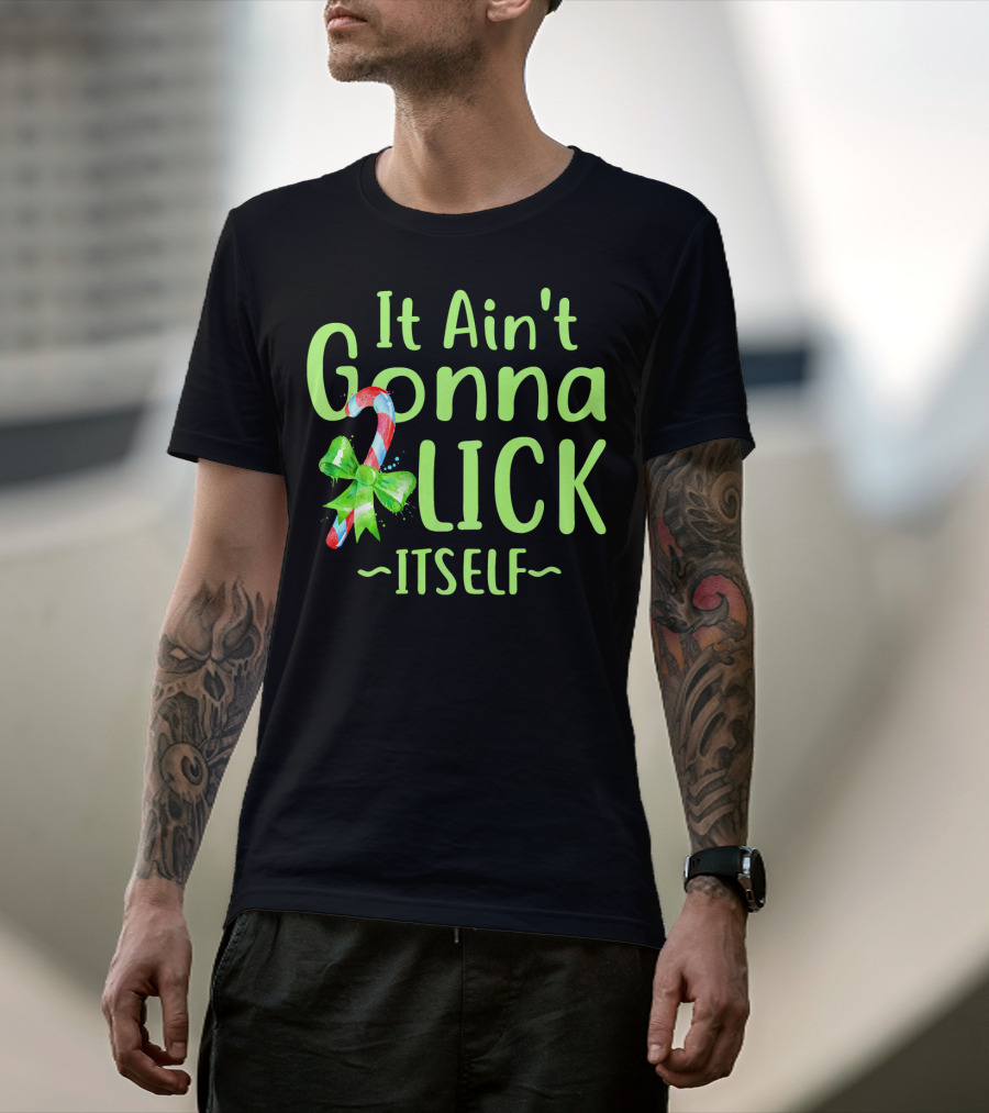 It Ain't Gonna Lick Itself Candy Cane Christmas T-Shirt