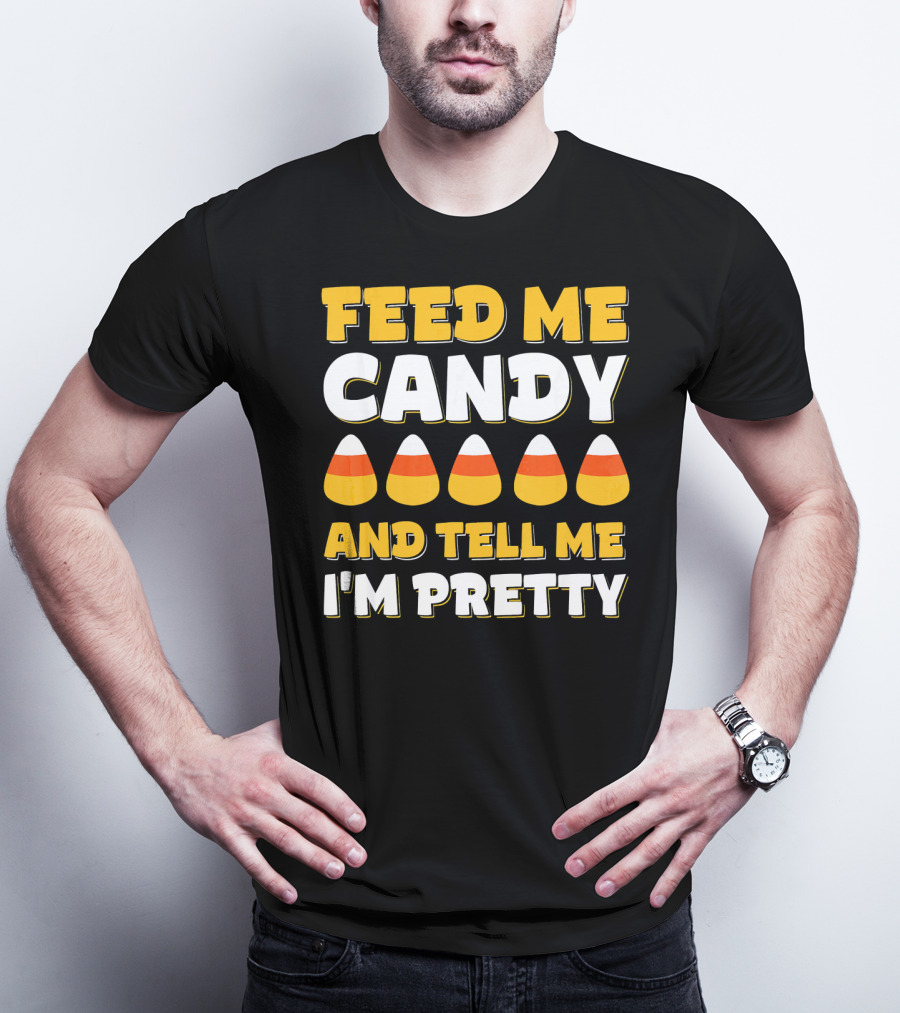 Feed Me Candy Corn Tell Me I'm Pretty Halloween T-Shirt