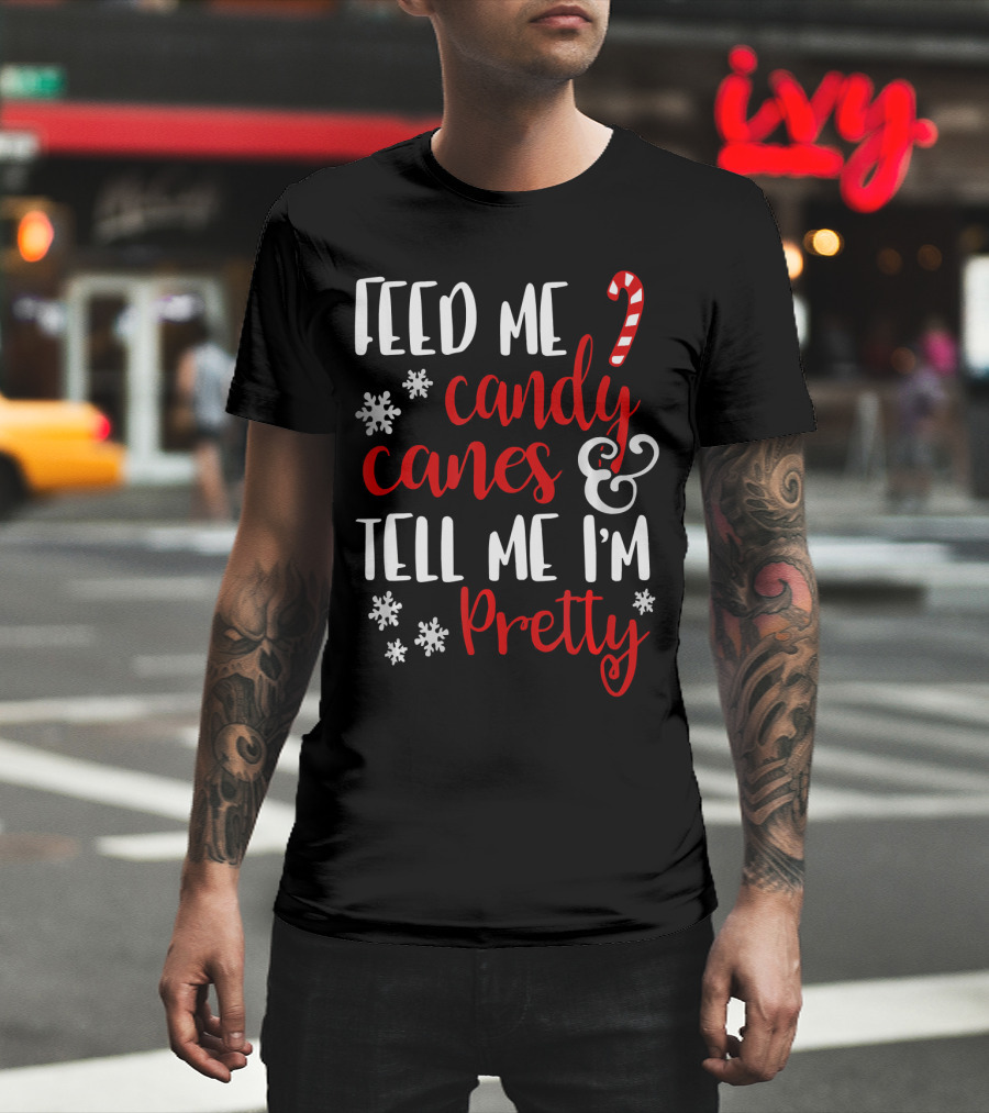 Feed Me Candy Canes And Tell Me I'm Pretty Snowflakes T-Shirt