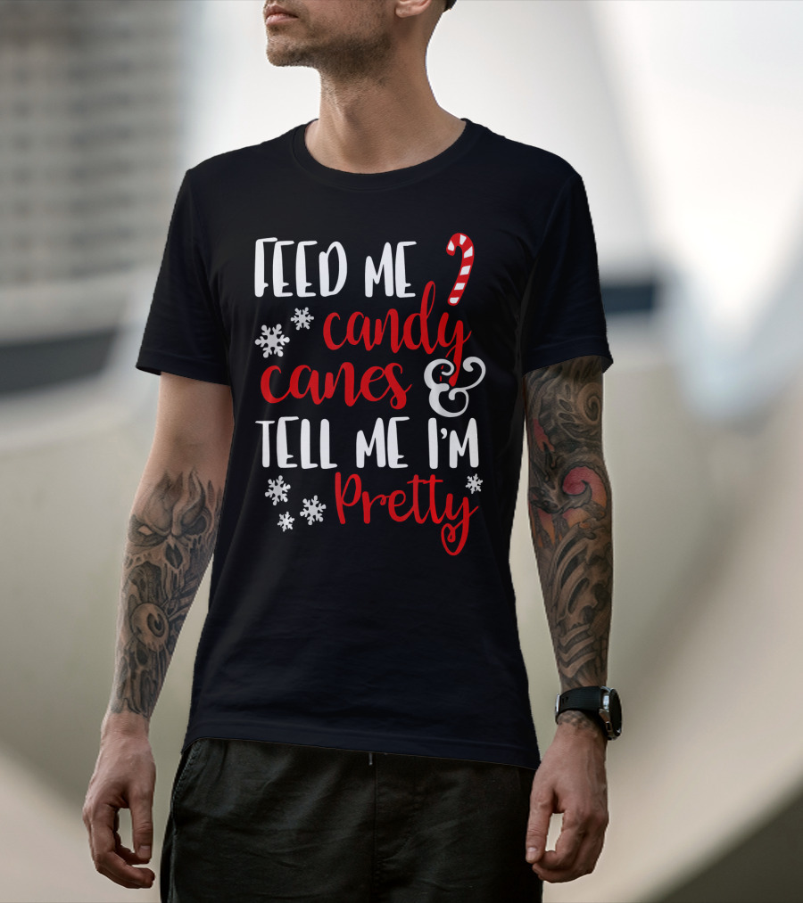 Feed Me Candy Canes And Tell Me I'm Pretty Snowflakes T-Shirt