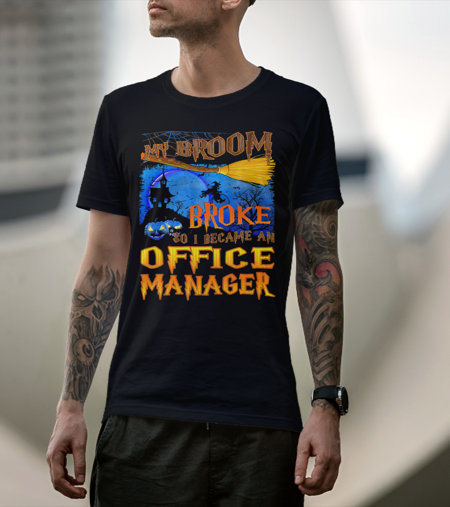 My Broom Broke So I Became An Office Manager T-Shirt