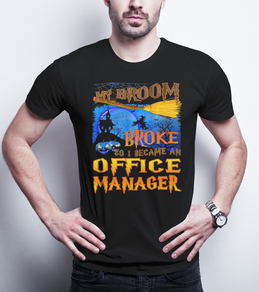 My Broom Broke So I Became An Office Manager T-Shirt