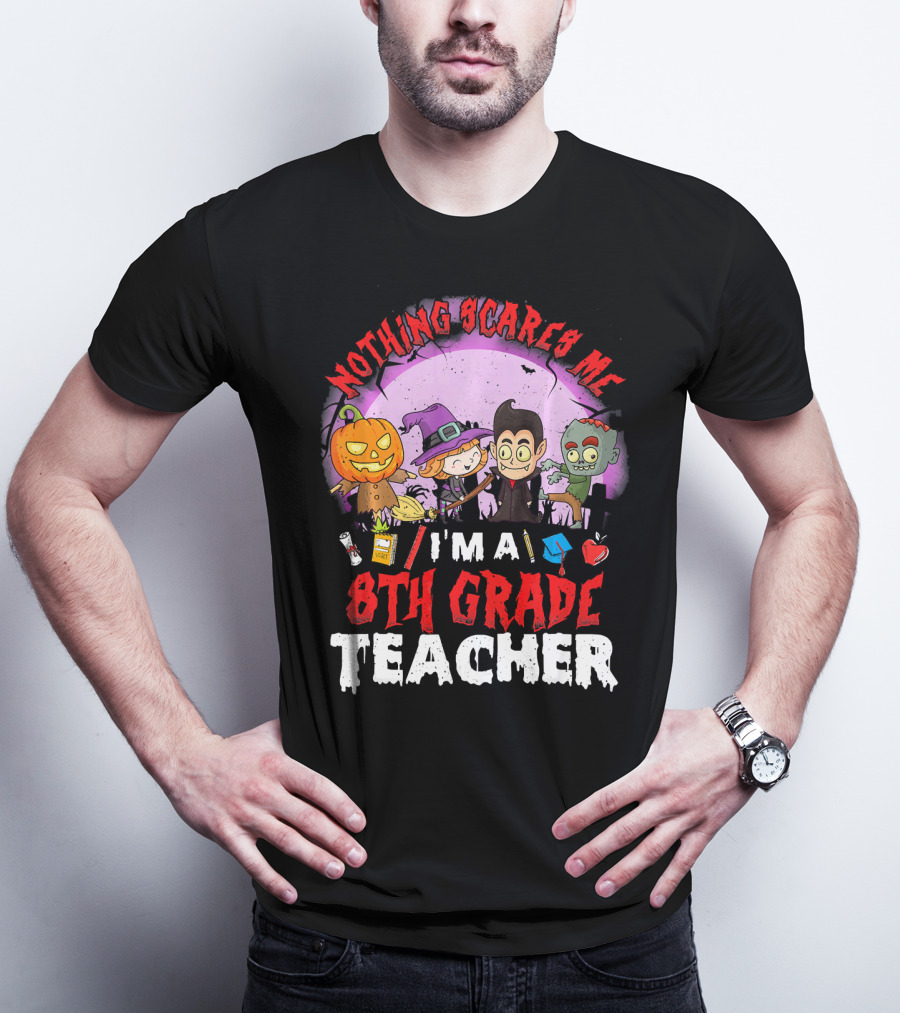 Nothing Scares Me I'm An 8th Grade Teacher Halloween Characters Pumpkin Witch Vampire Zombie T-Shirt