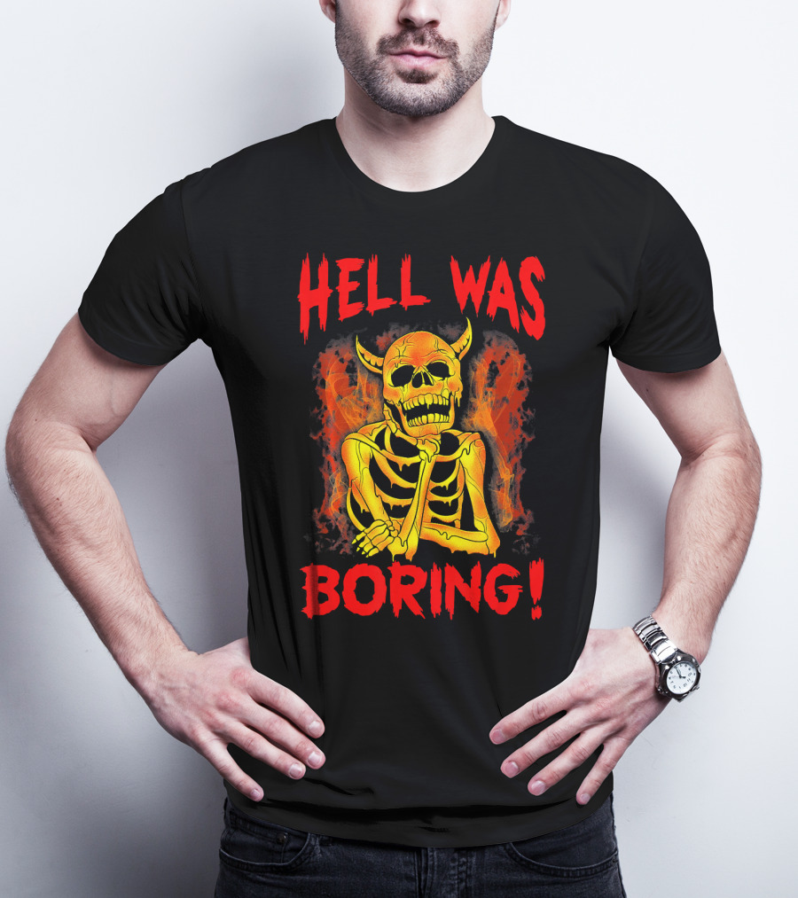 Hell Was Boring Horror Skull Skeleton T-Shirt