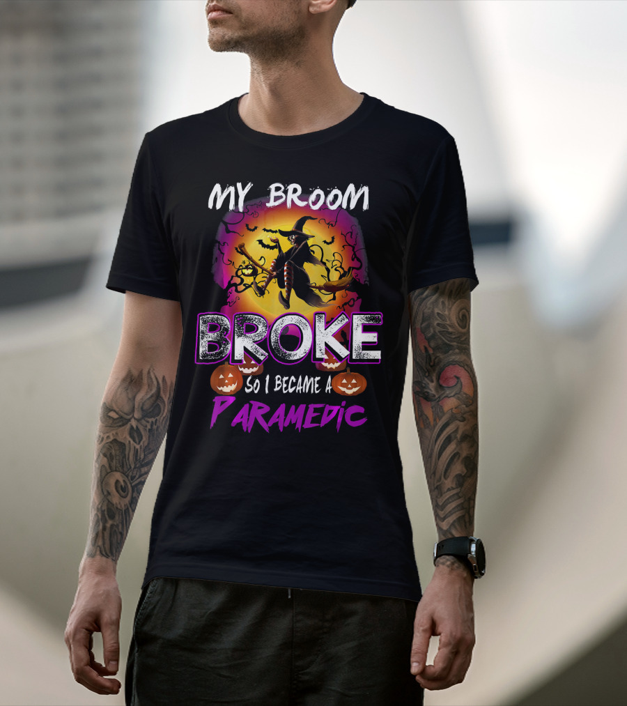 My Broom Broke So I Became A Paramedic T-Shirt