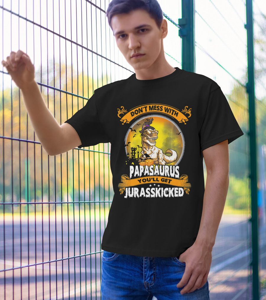 Don't Mess With Papasaurus You'll Get Jurasskicked Halloween T-Rex T-Shirt
