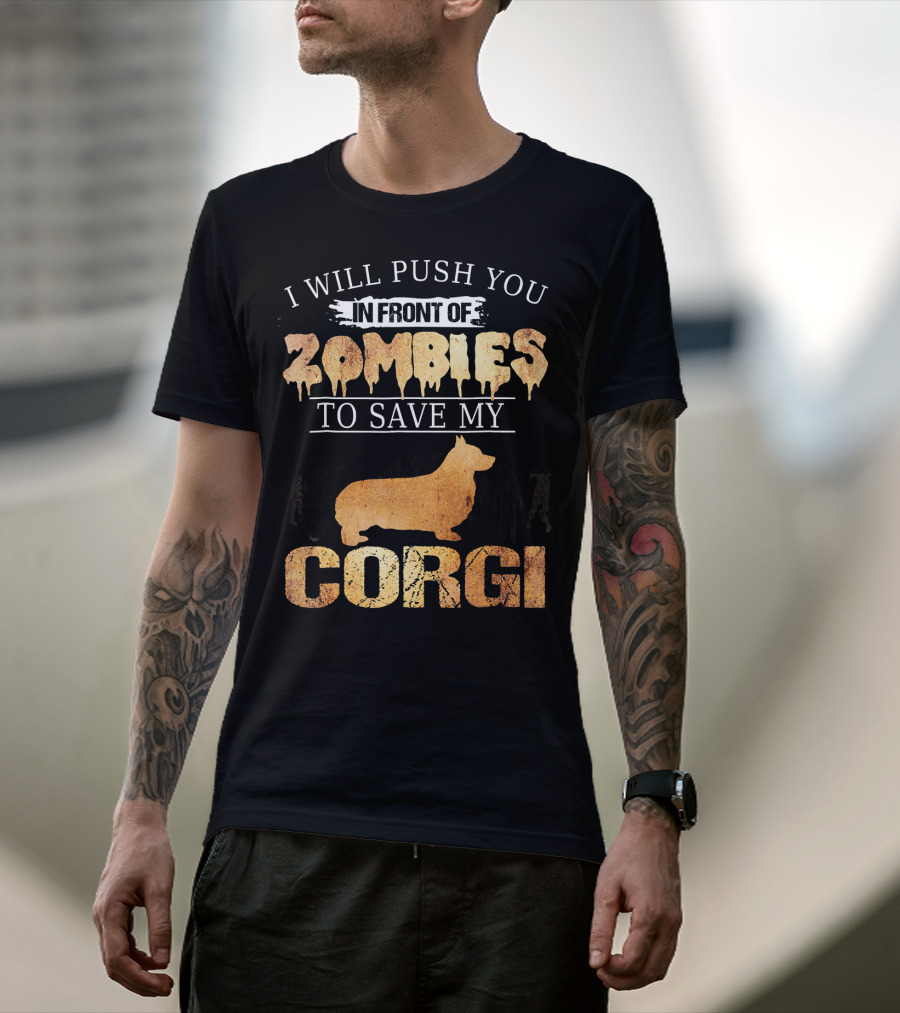 I Will Push You In Front Of Zombies To Save My Corgi T-Shirt