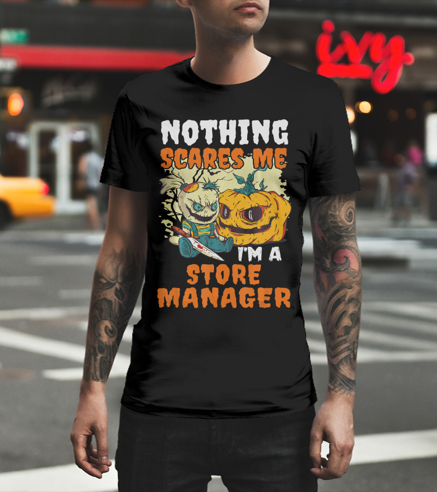 Nothing Scares Me I'm A Store Manager Creepy Doll And Pumpkin T-Shirt
