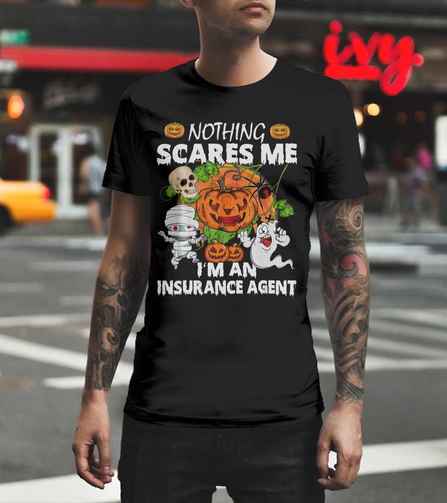 NOTHING SCARES ME I'M AN INSURANCE AGENT Halloween Pumpkin Ghost Skull Mummy T-Shirt