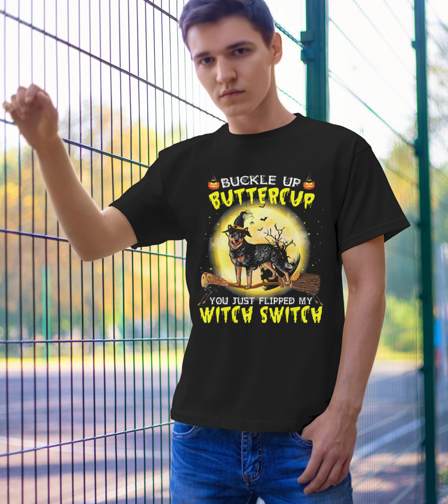 Buckle Up Buttercup You Just Flipped My Witch Switch Australian Cattle Do T-Shirt