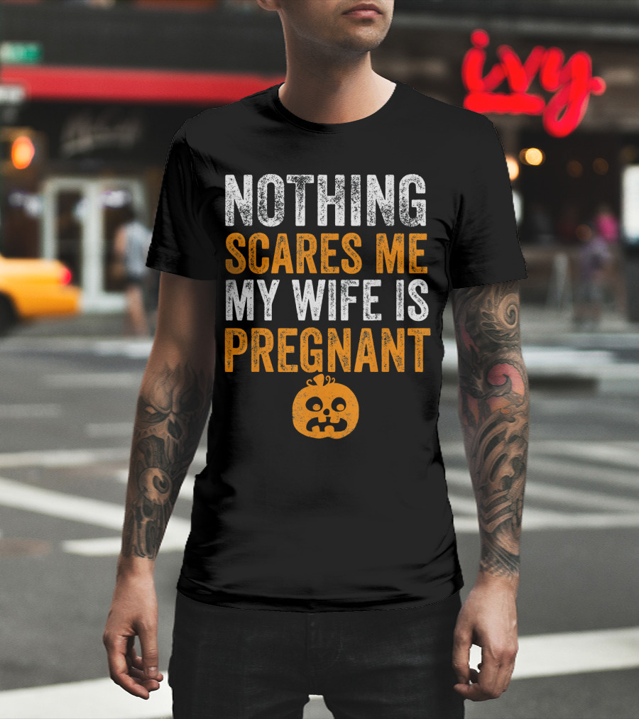 Nothing Scares Me My Wife Is Pregnant Pumpkin Face T-Shirt